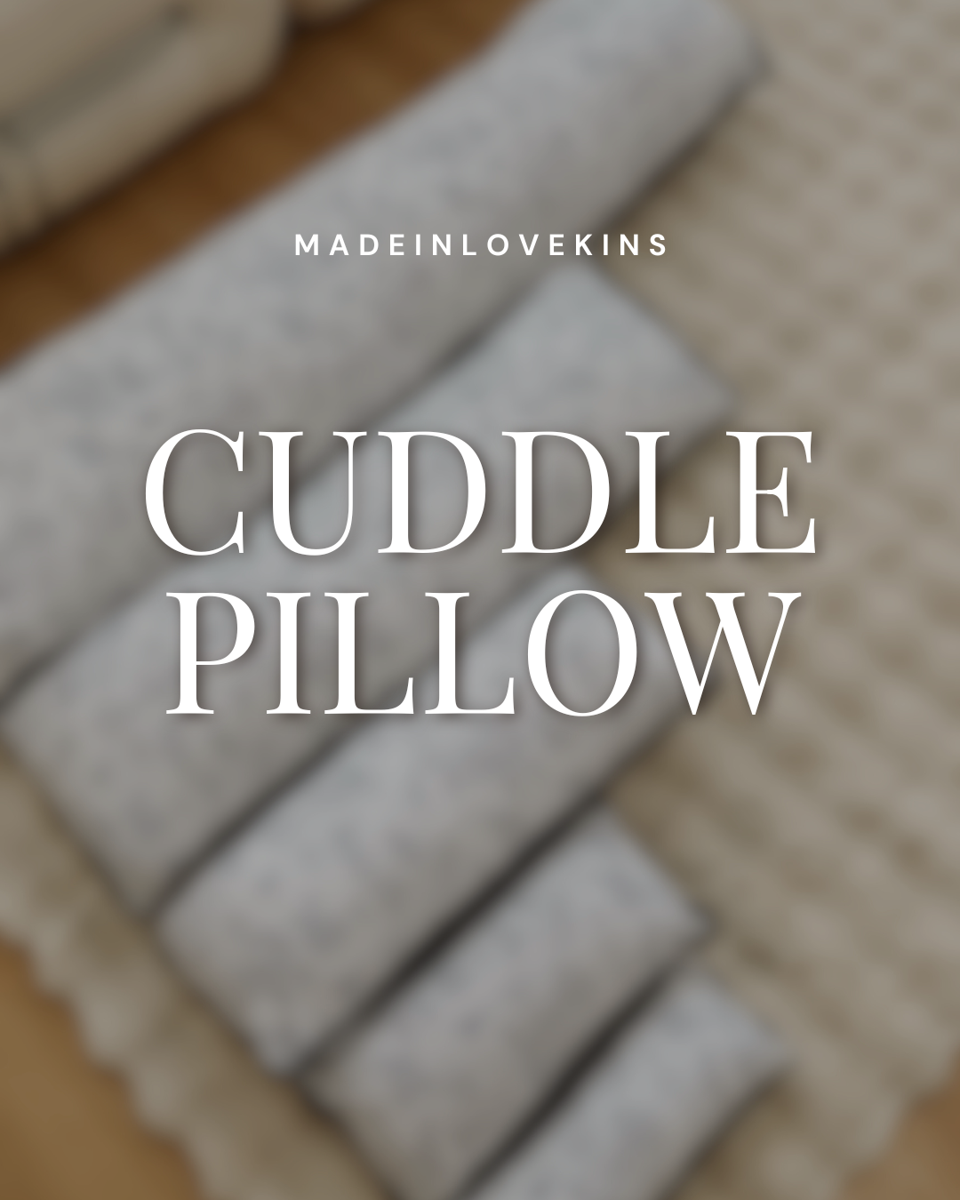 Cuddle Pillow – Madeinlovekins